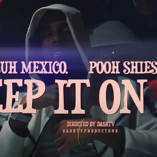 Stream Luh Mexico X Pooh Shiesty - Keep It On Me (Dir.By DashTv) by Pooh Shiiesty | Listen ...