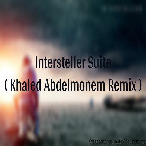 Stream Intersteller Suite ( Khaled Abdelmonem Remix ) by Khaled Abdelmonem | Listen online for ...