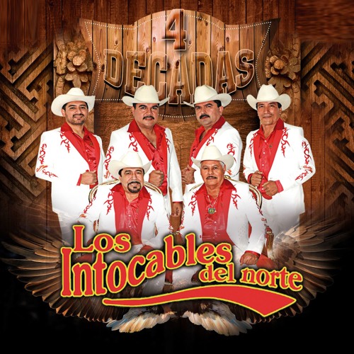 Stream Los Intocables del Norte | Listen to 4 Decadas playlist online ...