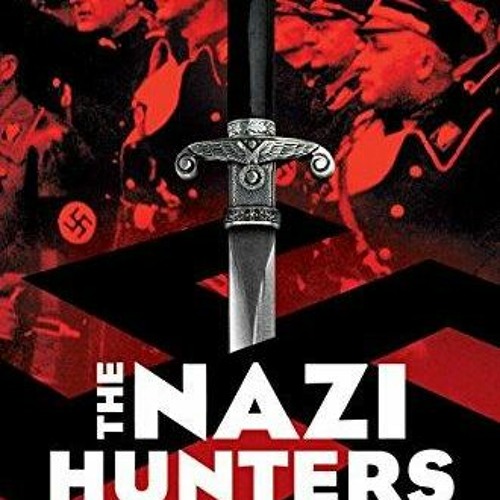 Stream PDF The Nazi Hunters: How a Team of Spies and Survivors Captured the World's Most ...