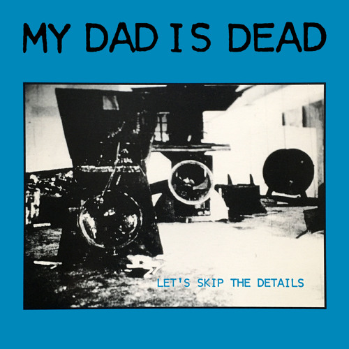 Stream My Dad Is Dead | Listen to Let's Skip the Details playlist ...