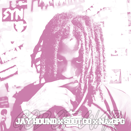 Stream JAY HOUND x SDOT GO! x NAZGPG - G.O.W! (Prod. By YungxZayy ...