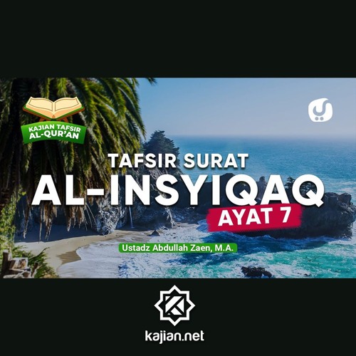 Stream Kajian Tafsir Al-Quran: Tafsir Surat Al-Insyiqoq Ayat 7 - Ustadz Abdullah Zaen, Lc., MA ...