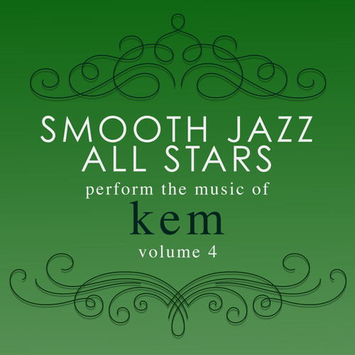 Stream Smooth Jazz All Stars | Listen to Smooth Jazz All Stars Perform the Music of Kem, Vol. 4 ...