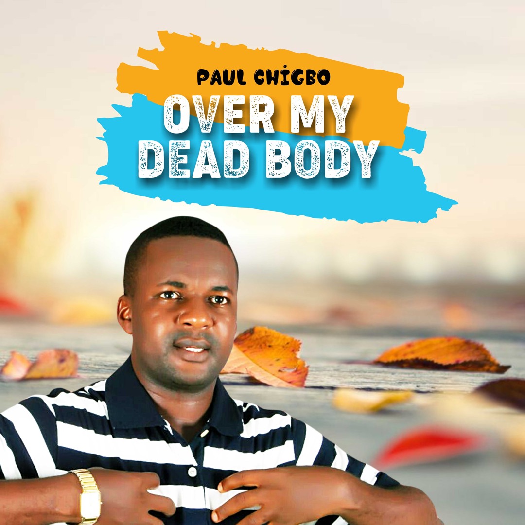Stream PAUL CHIGBO | Listen to OVER MY DEAD BODY playlist online for ...