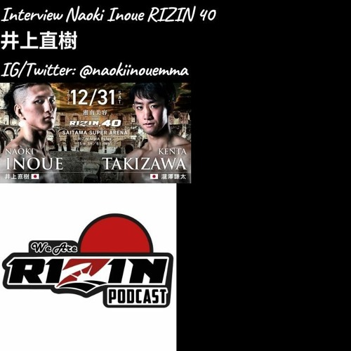Stream episode Naoki Inoue 井上直樹 RIZIN 40 Interview: Talks Takizawa ...