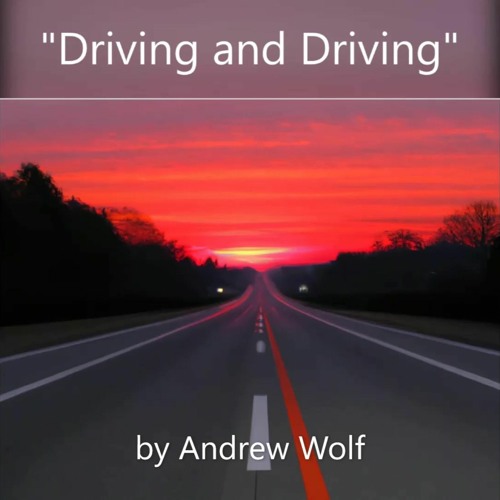 Stream "Driving and Driving" (Andrew Wolf) by Andrew Wolf - Songwriter ...