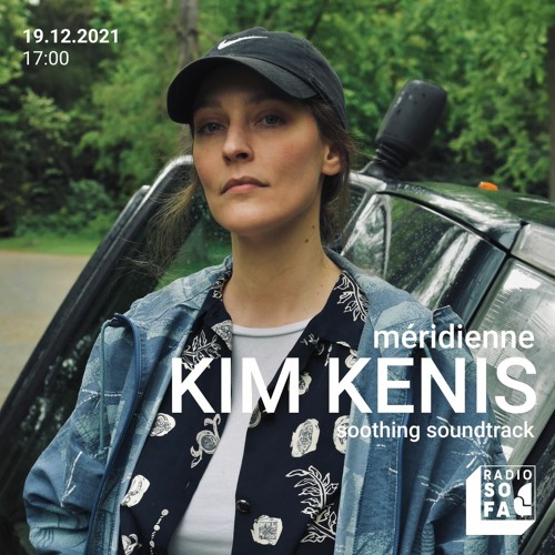 Stream 20.12.21 - Méridienne - Kim Kenis by RADIO SOFA | Listen online ...