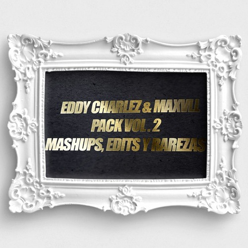 Stream Pack Vol.2 Mashups, Edits y Rarezas (Eddy Charlez & Maxvll) by Eddy Charlez | Listen ...