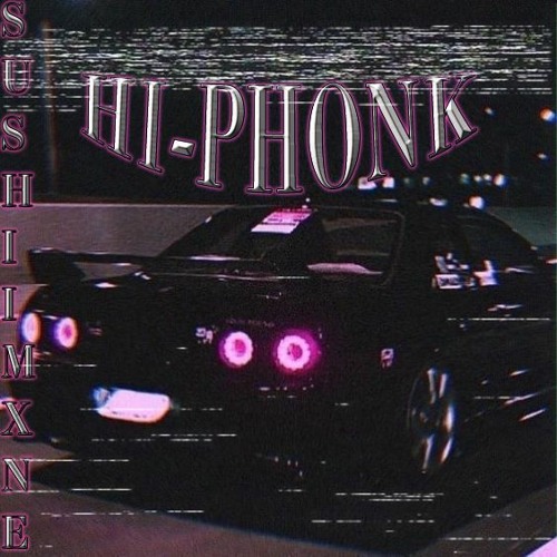 Stream SUSHIIMXNE - HI-Phonk by SUSHIIMXNE | Listen online for free on ...