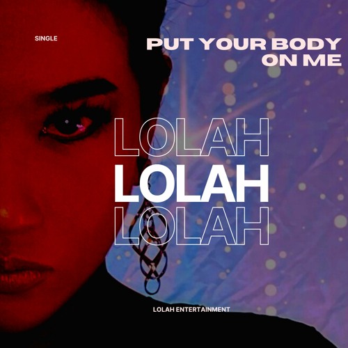 Stream Put Your Body On Me by LOLAH | Listen online for free on SoundCloud