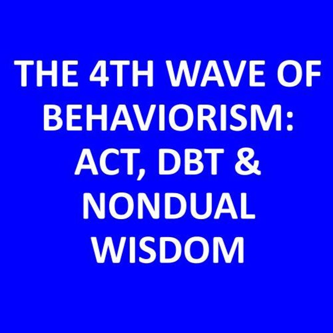 Stream episode 4TH WAVE BEHAVIORISM - ACT, DBT, & NONDUAL WISDOM by ...