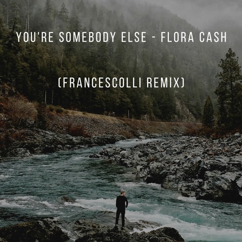 Stream You´re Somebody Else - Flora Cash (Francescolli Remix) by ...