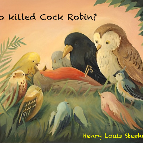 Stream Who killed Cock Robin? (Henry Louis Stephens) by Bovine ...