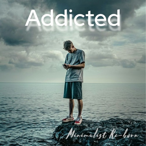 Stream Addicted by Minimalist Re-born 🇬🇹🇨🇭 | Listen online for free on ...