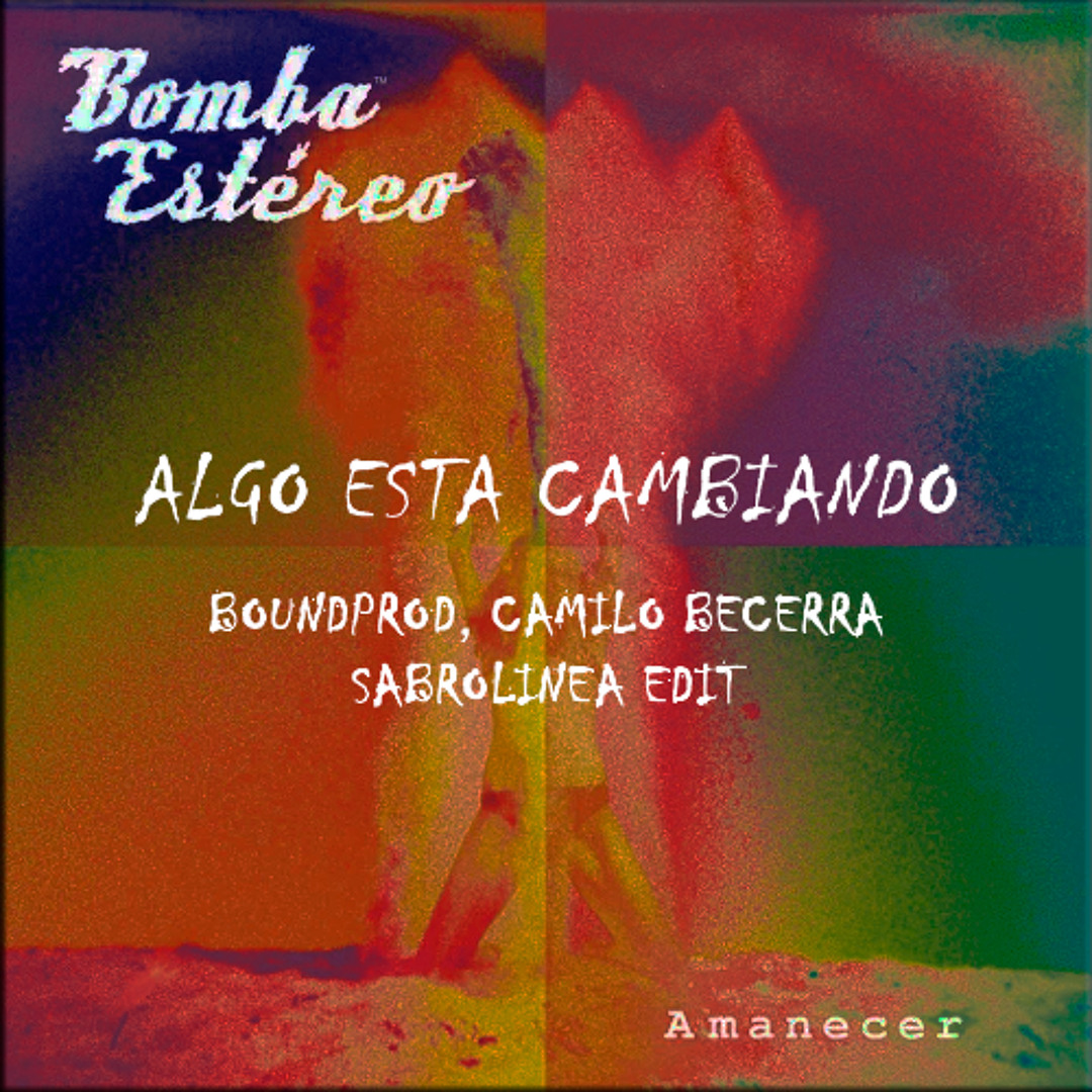 Stream Bomba Estereo - Algo Esta Cambiando (BoundProd, Camilo Becerra ...