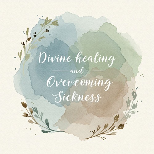 Stream Divine Healing and Overcoming Sickness by ntcburlingame | Listen ...