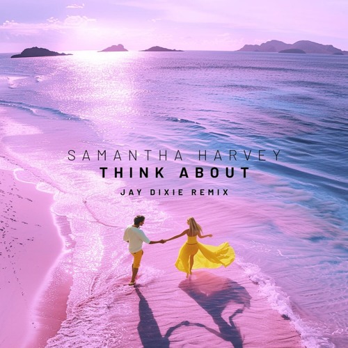 Stream Think About (Jay Dixie Remix) by Samantha Harvey | Listen online ...
