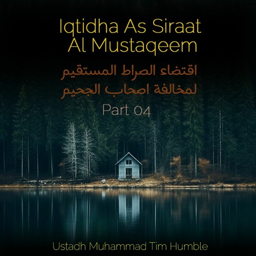 Stream Iqtidha As-Siraat Al-Mustaqeem 04 || Ustadh Muhammad Tim Humble ...