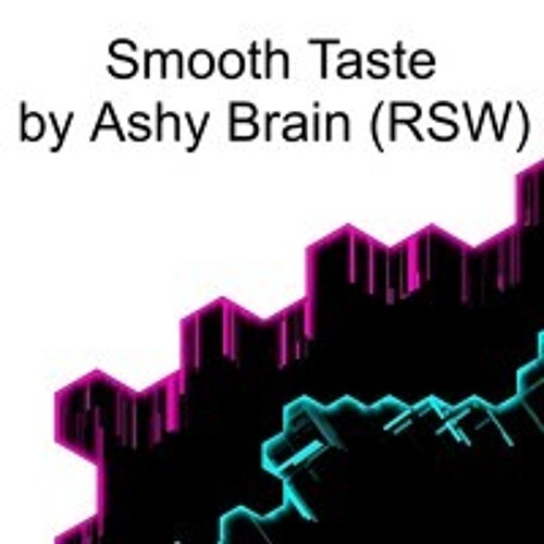 Stream Smooth Taste (short ) by ASHY BRAIN also known as Ray Soulfinger ...