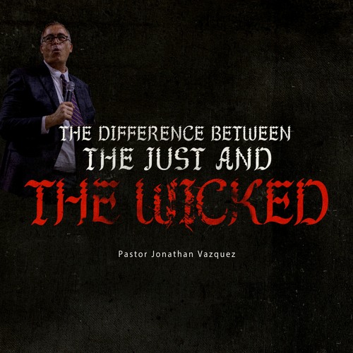 Stream "The Difference Between the Just & the Wicked" - Pastor Jonathan ...