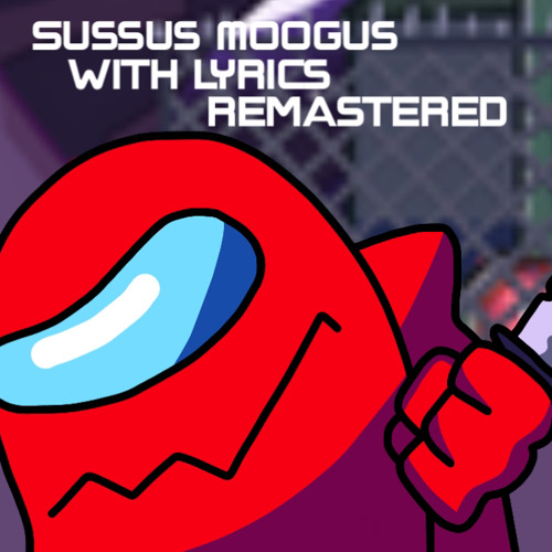 Stream Sussus Moogus v4 with Lyrics Remastered | ToadFan_88 | High ...