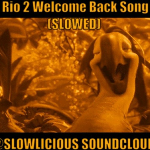 Stream 🦜Rio 2 Welcome Back Song (Slowed)🎶 by Slowlicious | Listen ...