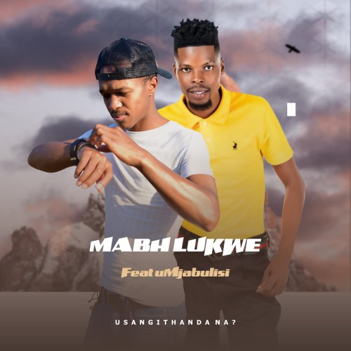 Stream usangithanda na? (feat. uMjabulisi) by Mabhlukwe | Listen online ...