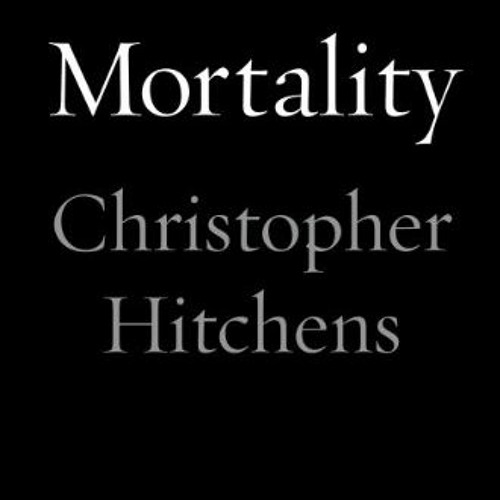 Stream ( 7Iol ) Mortality by Christopher Hitchens ( 4LmE ) by ...