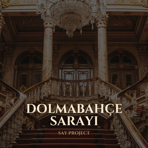 Stream Dolmabahçe Sarayı by Say Project | Listen online for free on ...