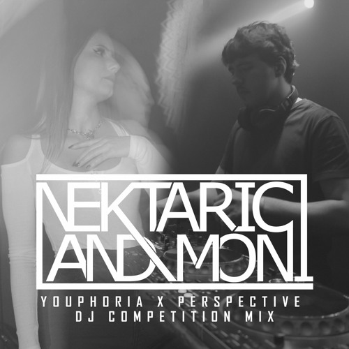 Stream YOUPHORIA X PERSPECTIVE DJ COMPETITION MIX - Nektaric And Moni ...