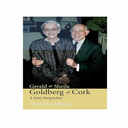 Stream episode David Goldberg - Gerald & Sheila Goldberg of Cork: A Son ...