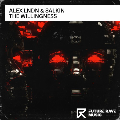 Stream ALEX LNDN & Salkin - The Willingness [FUTURE RAVE MUSIC] by ...