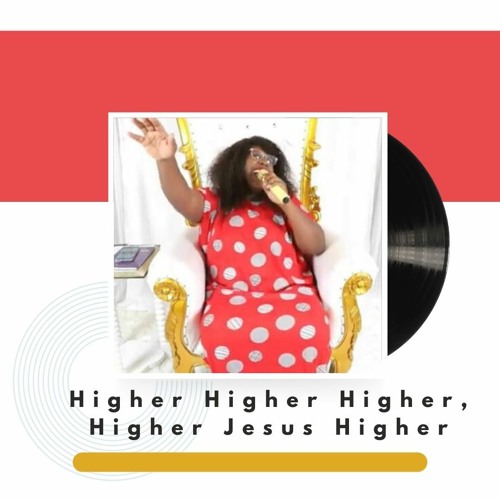 Stream Higher Higher Higher, Higher Jesus Higher by QUEEN BELEMZY ...