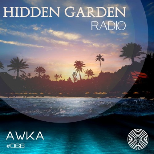Stream Hidden Garden Radio #066 by Awka by HIDDEN GARDEN | Listen ...