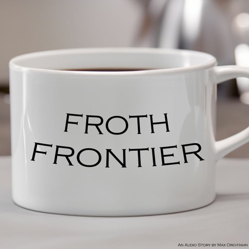 Stream episode The Froth Frontier by Max Oro-Hahn podcast | Listen ...