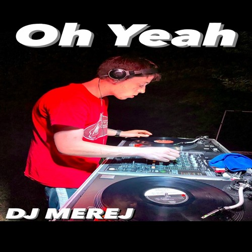 Stream Oh Yeah by DJ Merej | Listen online for free on SoundCloud