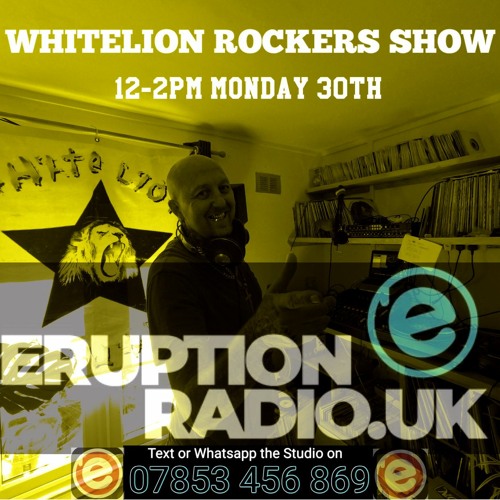 Stream WHITELION ROCKERS SHOW - ERUPTION RADIO by MILES-OF-LIFE ...