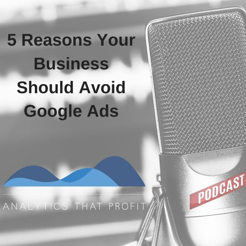 Stream 5 Reasons Your Business Should Avoid Google Ads by Analytics ...