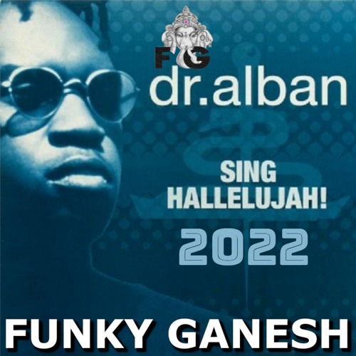 Stream Dr. Alban - Sing Hallelujah (Funky Ganesh RETouch 2022) by FUNKY ...