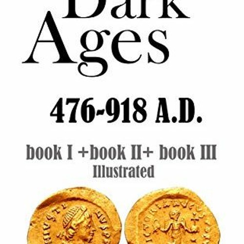 Stream free EBOOK 🎯 The Dark Ages 476-918 A.D.: Books I,II,III ...