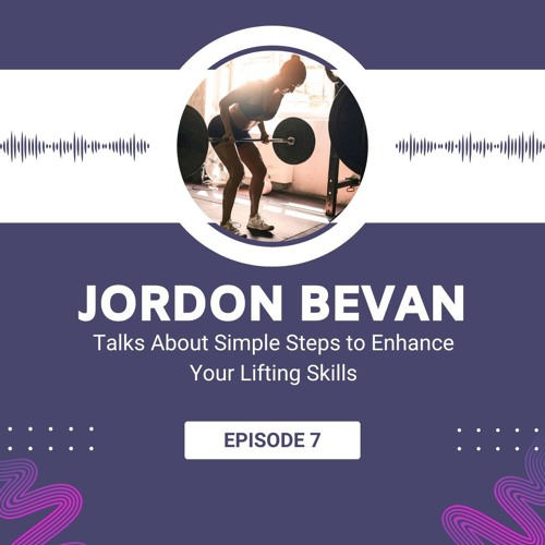 Stream Jordon Bevan Talks About Simple Steps To Enhance Your Lifting ...