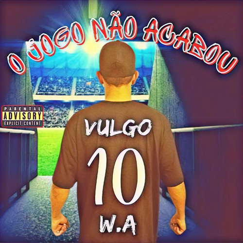 Stream Vulgo W.A | Listen to Álbum Completo: O Jogo Não Acabou playlist ...