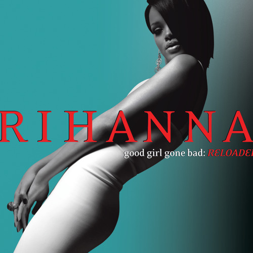 Stream Rihanna Listen To Good Girl Gone Bad Reloaded Playlist Online