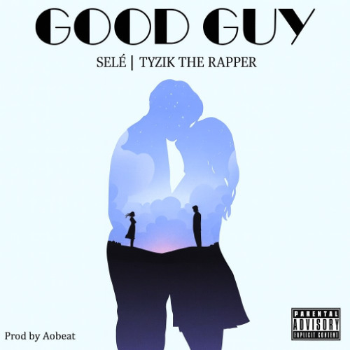 Stream SÉLÉ - GOOD GUY Ft. Tyzik The Rapper by SÉLÉ tunes | Listen ...