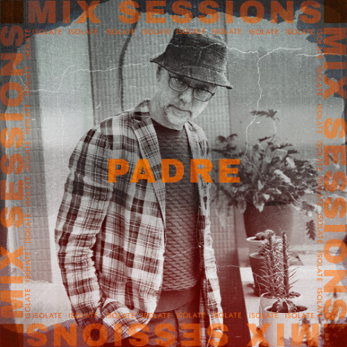 Padre - Isolate Mix Sessions 2025-08-14