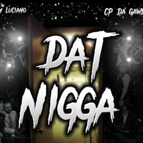 Stream Jay Luciano Dat Nigga Ft Cp Da Gawd By Cp Da Gawd Listen Online For Free On Soundcloud