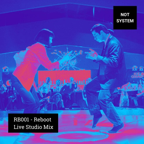 Stream RB001 - Reboot by NOT SYSTEM - Live Studio Mix by NOT SYSTEM ...