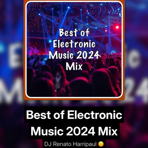 Stream Best of Electronic Music 2024 Mix by DJ Renato Harripaul ☺ ...