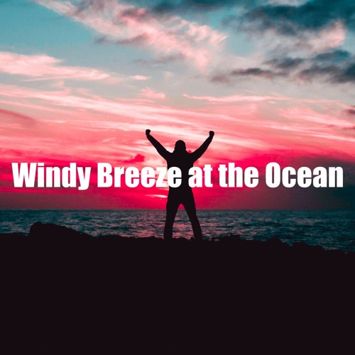 Stream Ocean Waves | Listen to Windy Breeze at the Ocean playlist ...